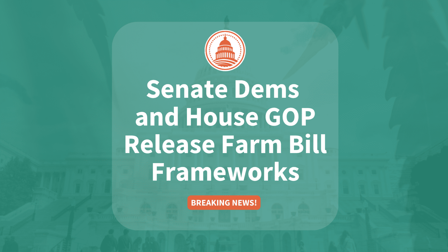 BREAKING: Senate Dems and House GOP Release Farm Bill Frameworks – Some ...